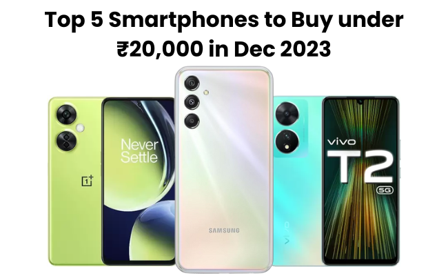 Top 5 Smartphones to Buy Under ₹20,000 in Dec 2023. - Media Nests